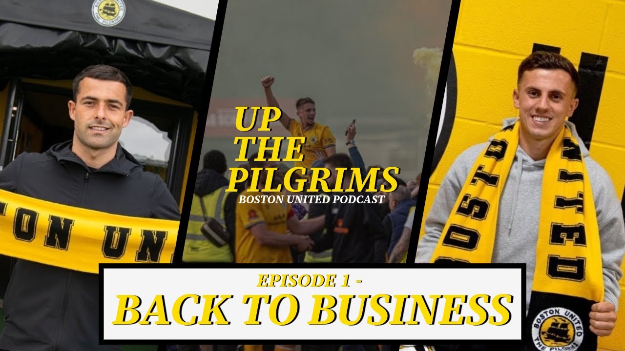 S2 EP1 BACK TO BUSINESS | UP THE PILGRIMS Boston United Podcast - YouTube