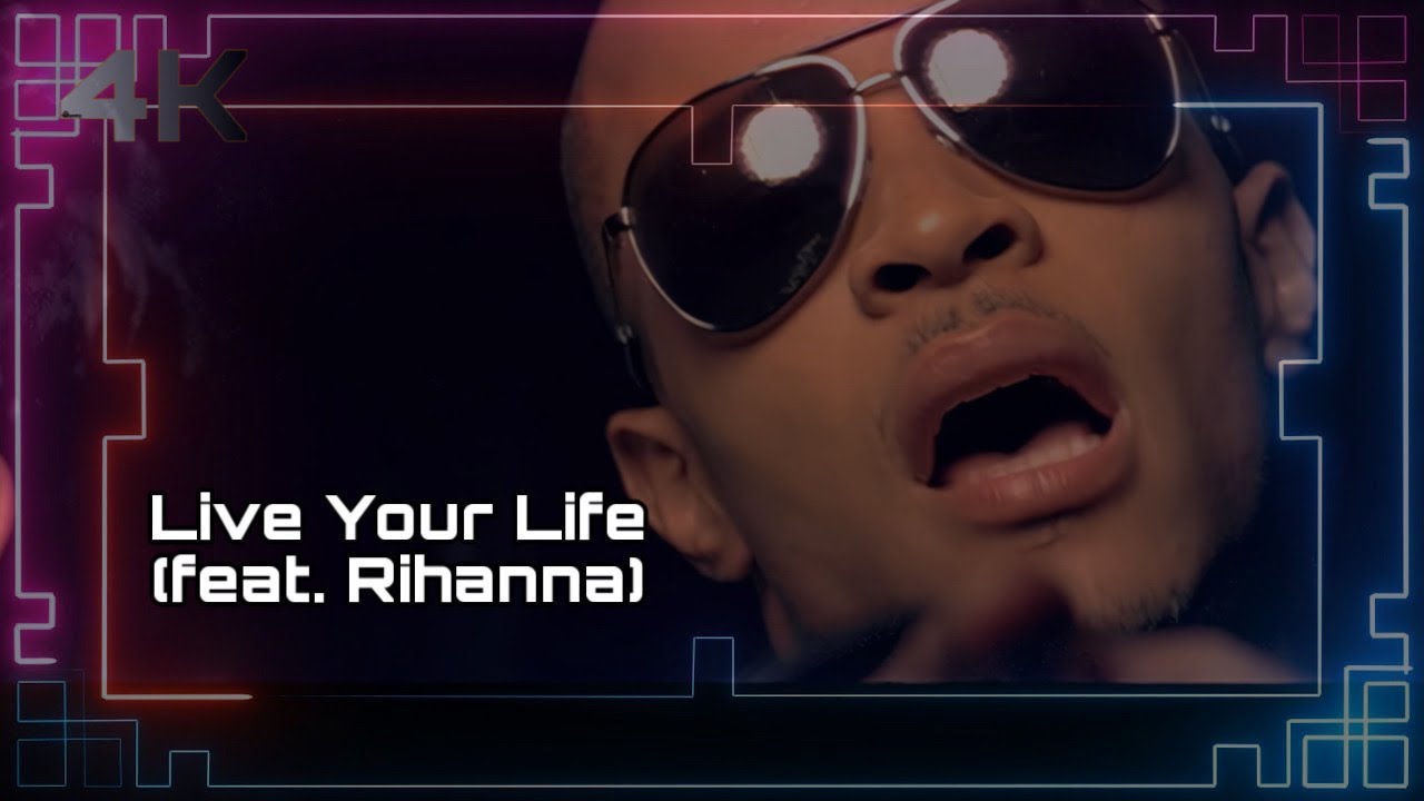 T.I. - Live Your Life (feat. Rihanna) [Official Full Screen Music Video ...