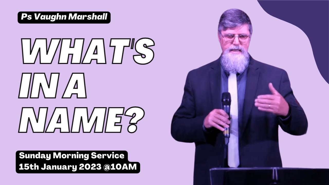 15th January 2023 Sunday Service | Ps Vaughn Marshall - What's in a ...