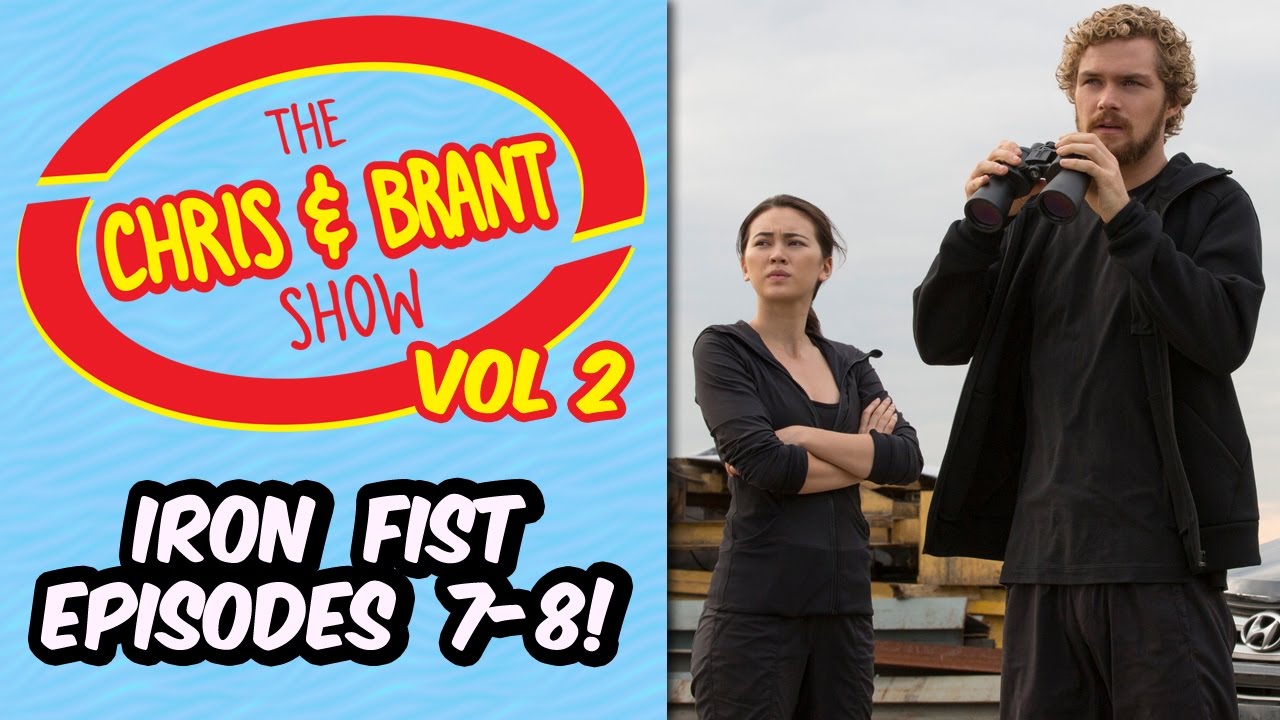 The Chris & Brant Show: Iron Fist Episodes 7-8 - YouTube