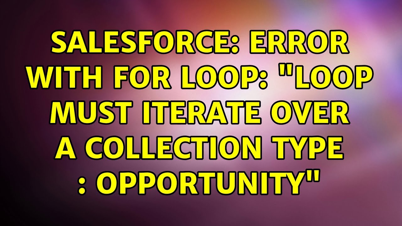 Salesforce Error With For Loop Loop Must Iterate Over A Collection 8024