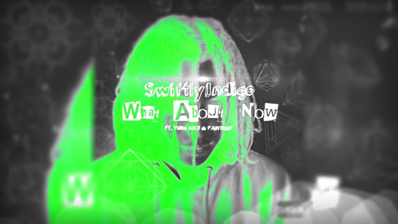 SwiftlyINDIGO - “What About Now” Ft Yung Niko & Paintriiip (Official ...