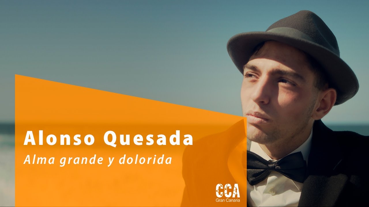 Alonso Quesada: Alma grande y dolorida - YouTube