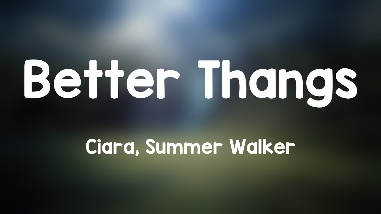 Better Thangs - Ciara, Summer Walker ^Lyric Song^ ️ - YouTube