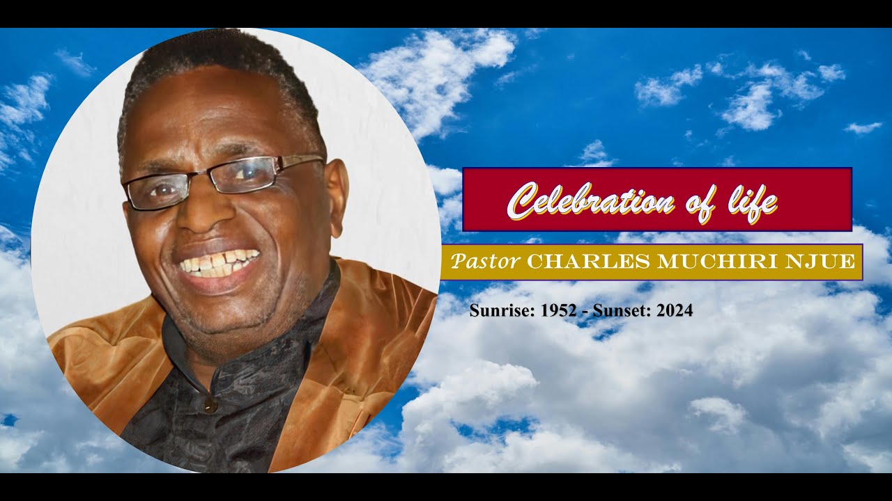 Celebration of life - Pastor CHARLES MUCHIRI NJUE - YouTube