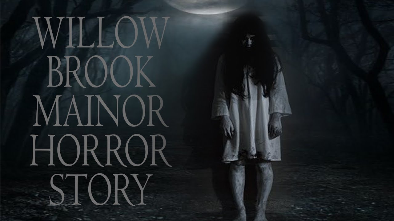 THE HORROR STORY OF WILLOW BROOK MAINOR - YouTube