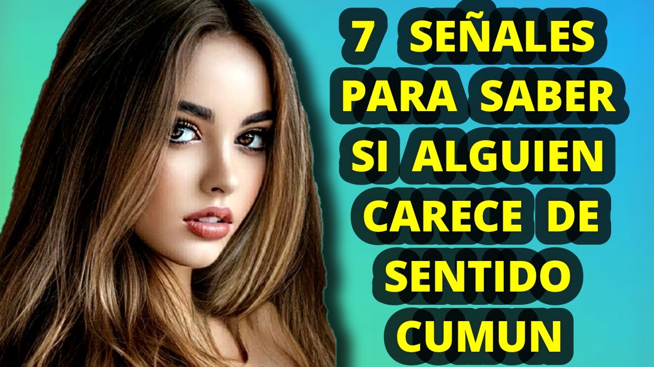 7 SEÑALES DE QUE ALGUIEN CARECE DE SENTIDO CUMUN - YouTube