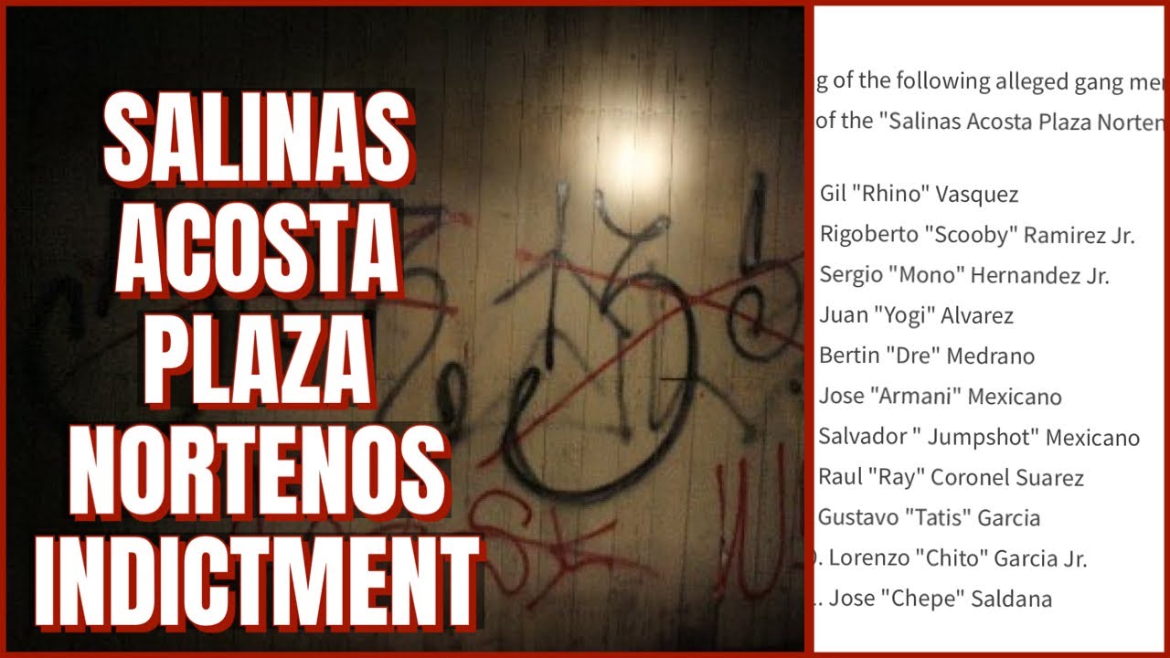 NEW NORTENOS INDICTMENT..SALINAS ACOSTA PLAZA GANG MEMBERS BUSTED..BUT ...