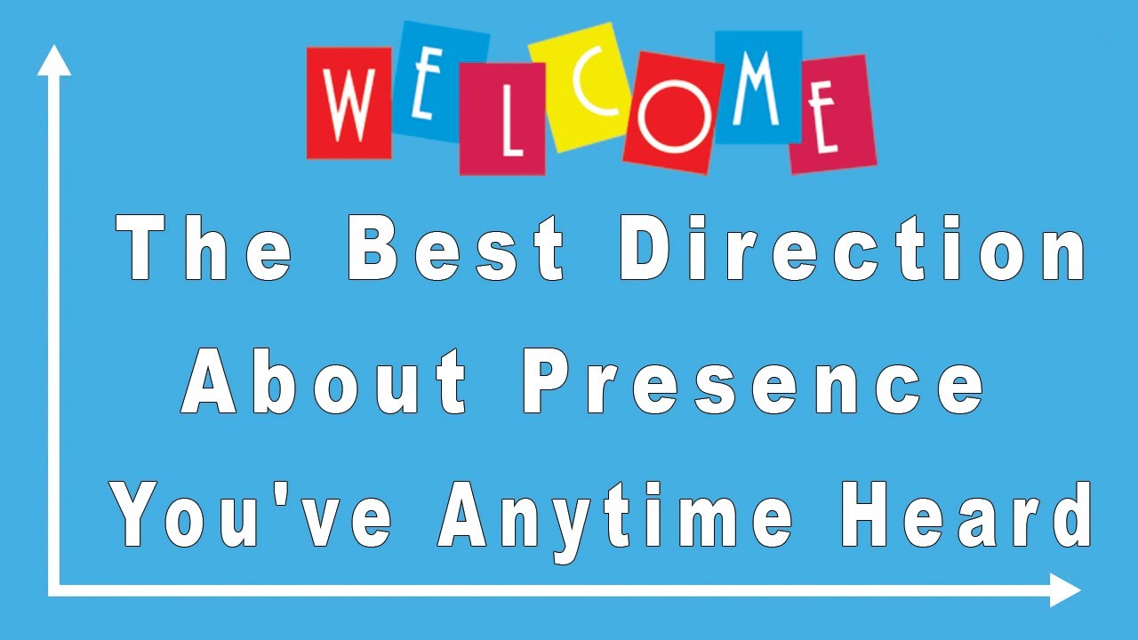 The best direction about presence you've anytime heard - YouTube
