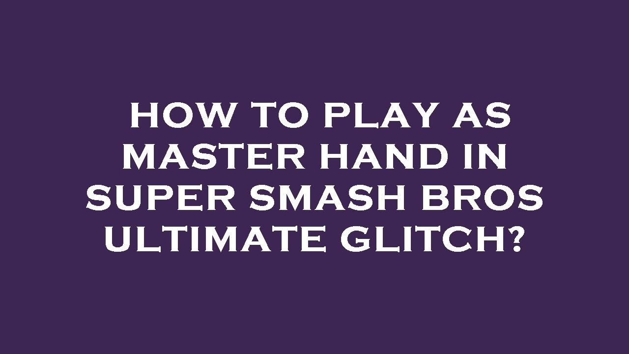 How to play as master hand in super smash bros ultimate glitch? - YouTube
