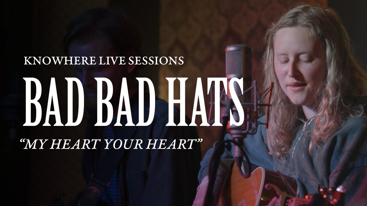Bad Bad Hats — My Heart Your Heart | Live from Knowhere - YouTube