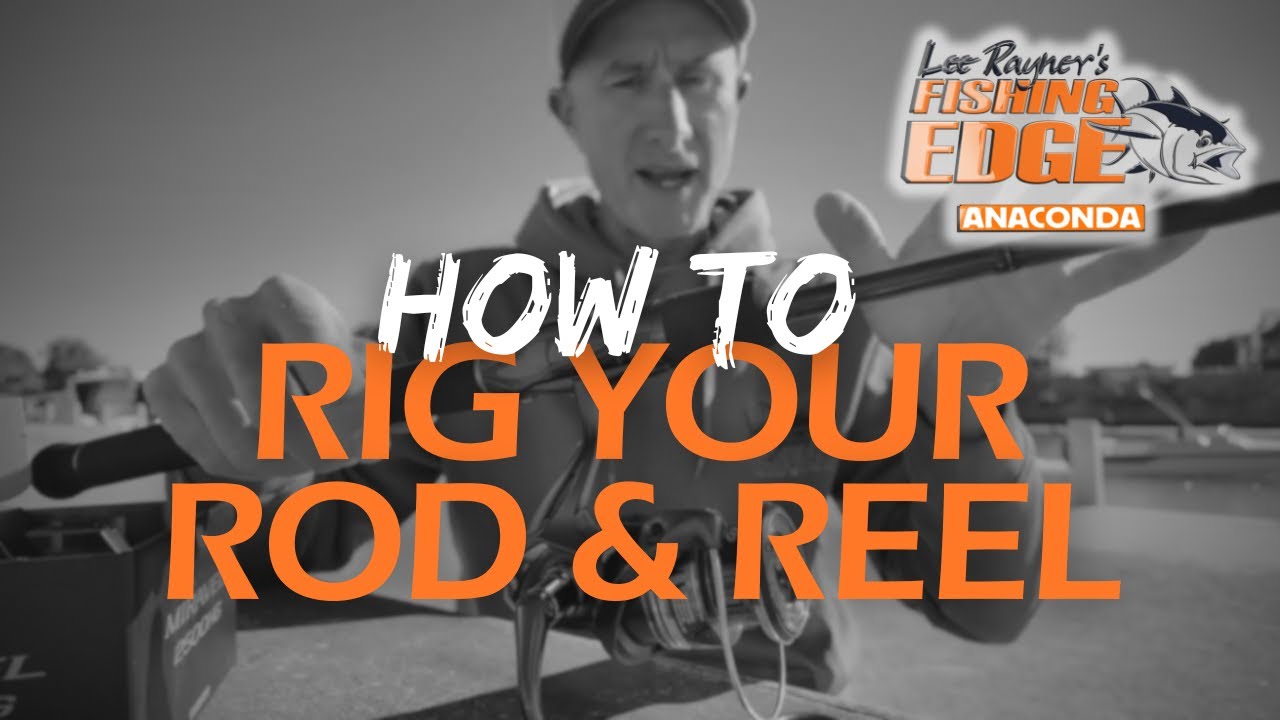 How to: Rig a Fishing Rod & Reel – Step-by-Step Guide - YouTube
