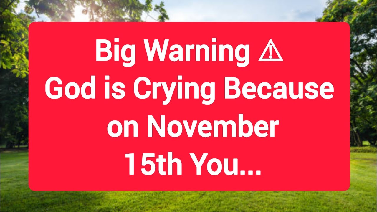 😭 God is crying Because on November 15th You... God's Very Important ...