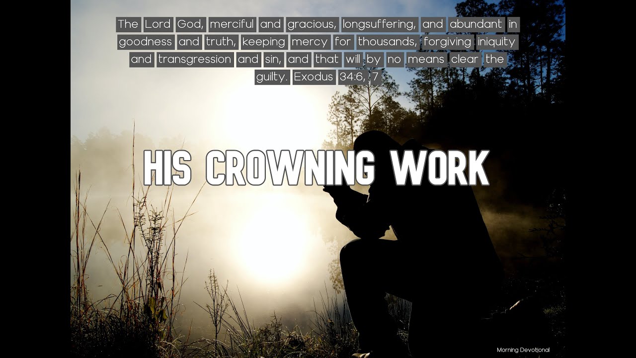 His Crowning Work - Today's Morning Devotional 08-06-22 - YouTube
