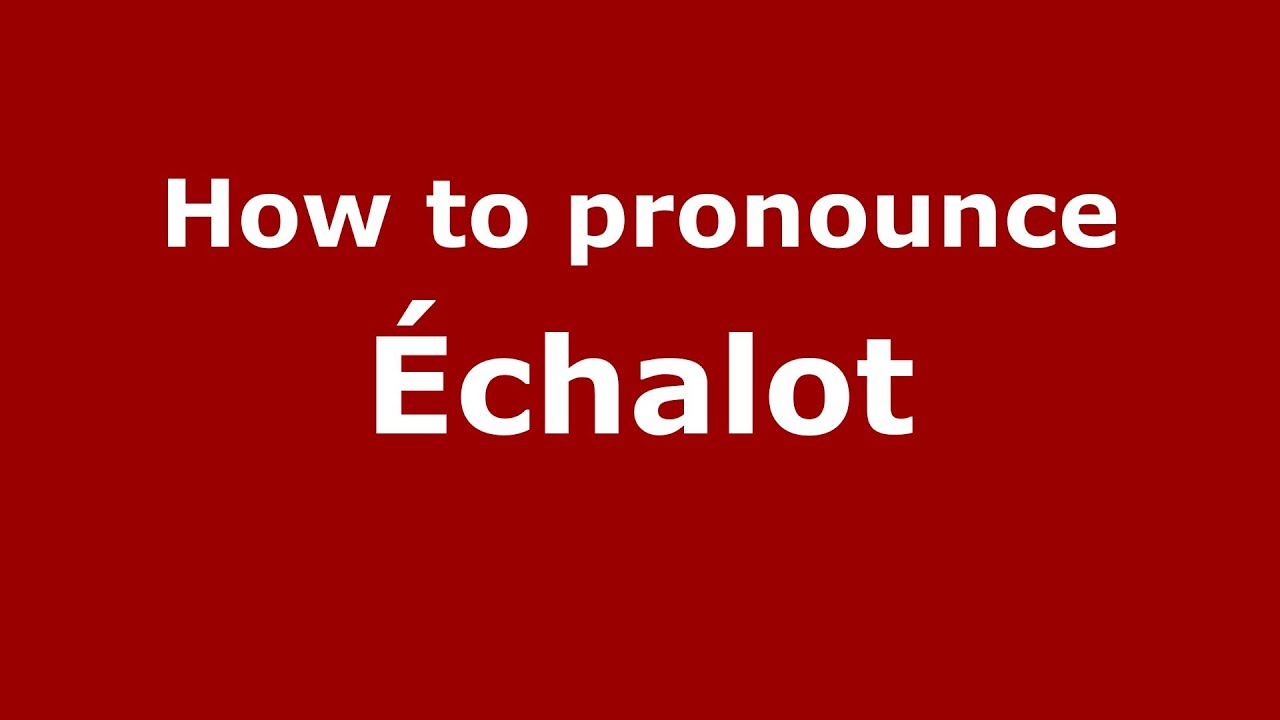 How to pronounce Échalot (French/France) - PronounceNames.com - YouTube