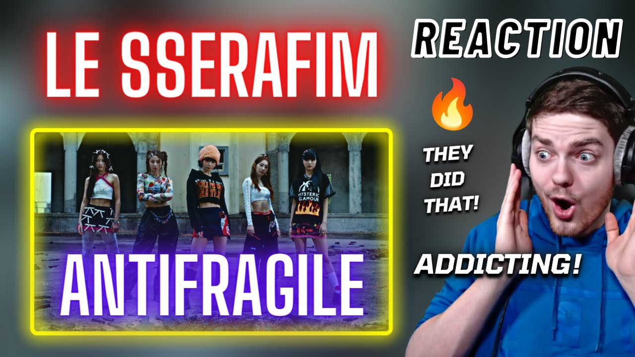 LE SSERAFIM 'ANTIFRAGILE' M/V | REACTION - YouTube
