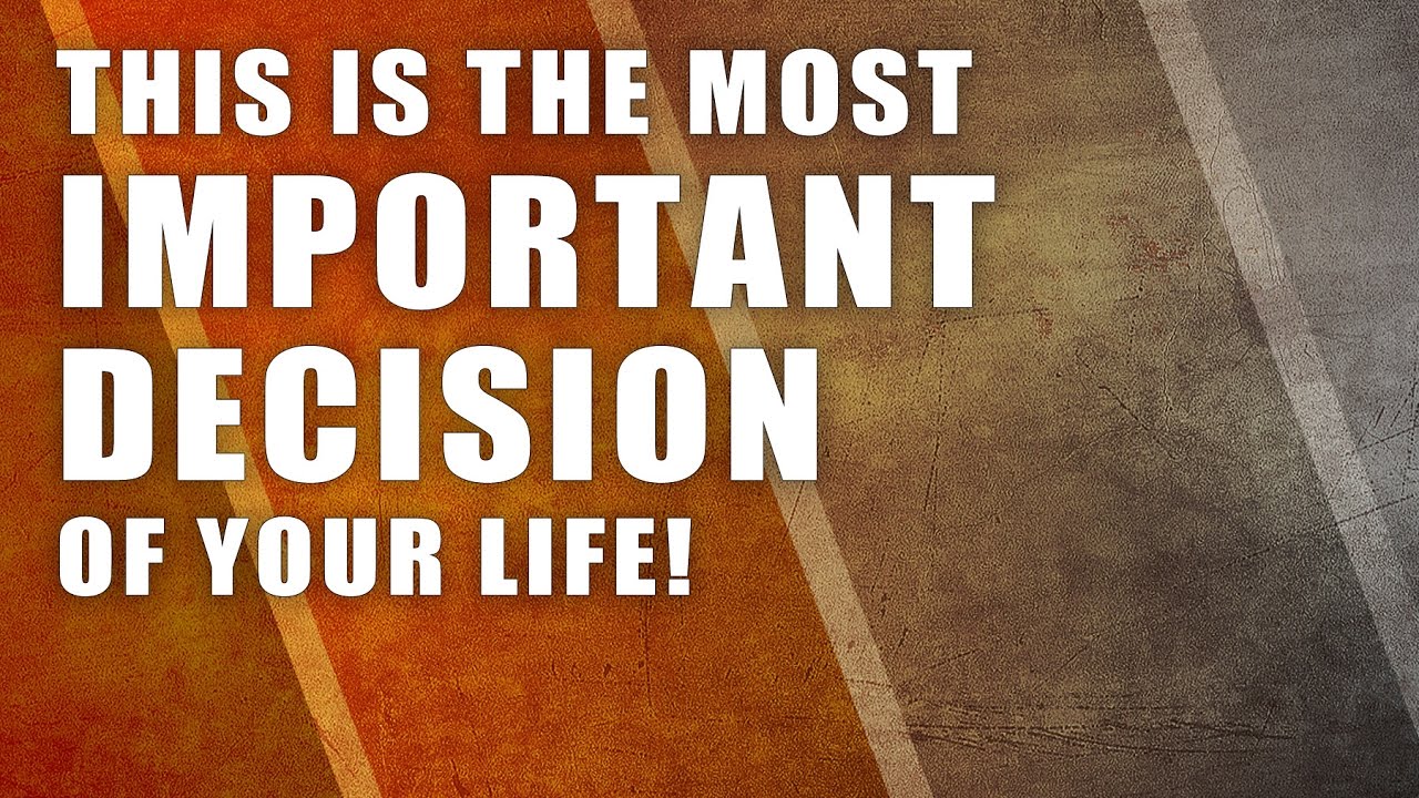 The Most Important Decision of Your Life - Part 3 - YouTube