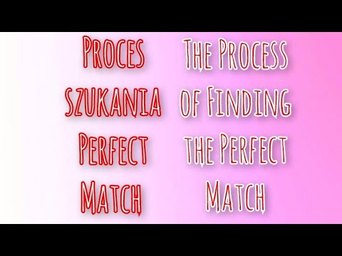 Proces szukania Perfect Match! The Process of Finding the Perfect Match ...