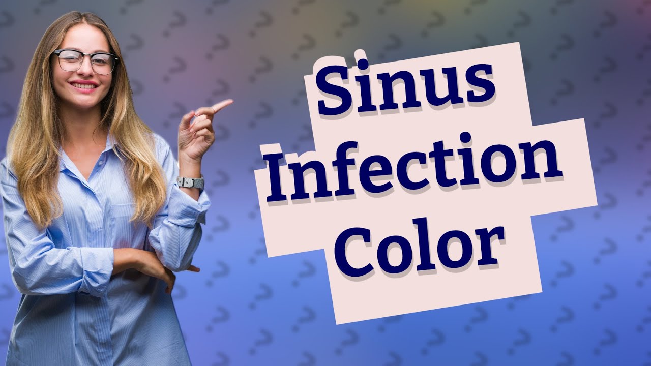 What Color Snot Indicates A Sinus Infection Youtube