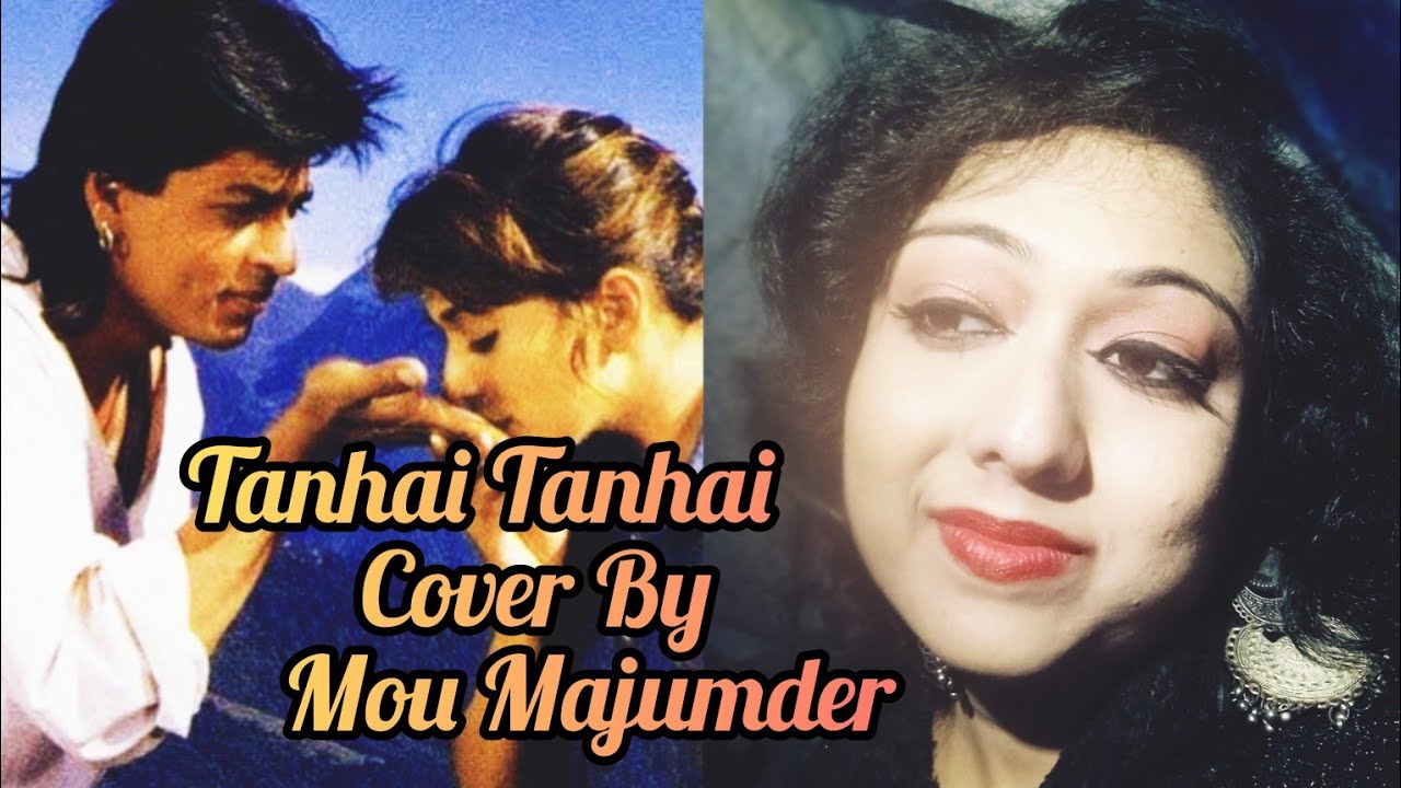 Tanhai Tanhai Hindi Cover Song By Mou Majumder// Koyla // Udit Narayan ...
