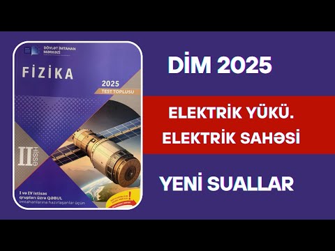 Elektrik yükü və elektrik sahəsinə aid test  izahı DİM 2025 Fizika. Dim 2025 fizika Elektrik sahəsi