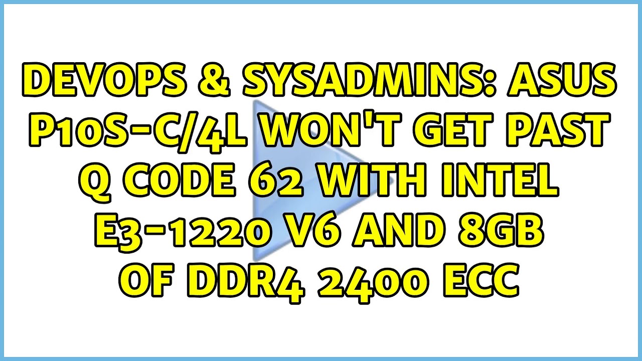 Asus P10S-C/4L won't get past Q Code 62 with Intel E3-1220 v6 and 8GB ...