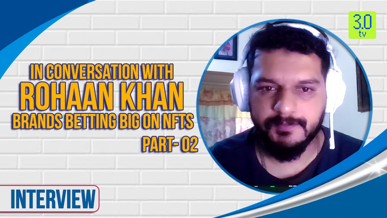 In conversation with Rohaan Khan - Brands betting big on NFTs | Part-2 ...