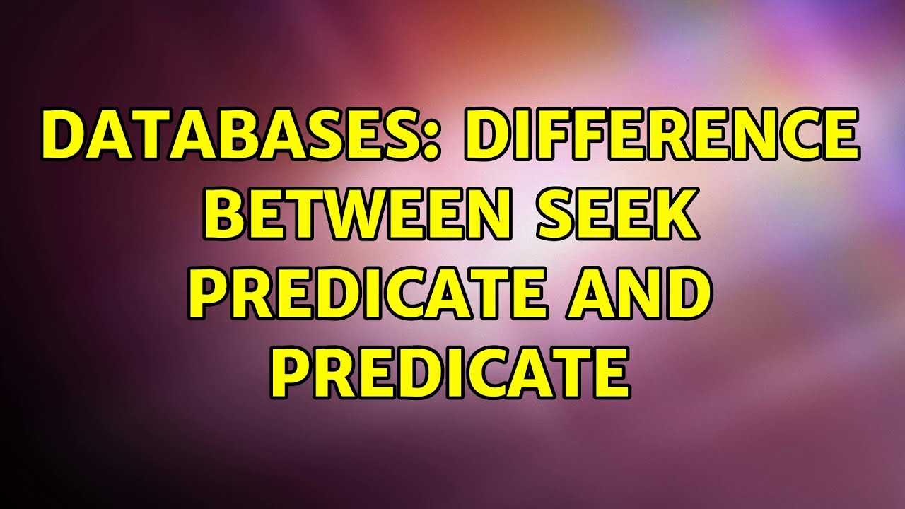 Databases: Difference between Seek Predicate and Predicate - YouTube