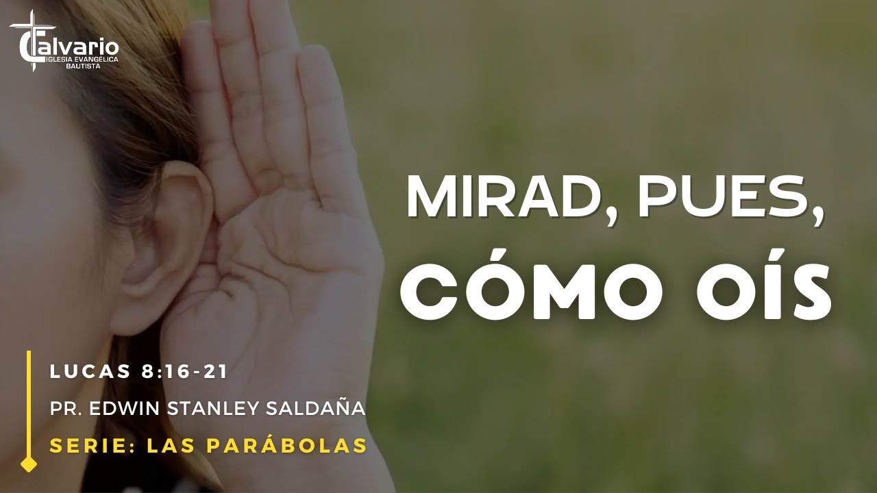 MIRAD, pues, cómo OÍS | Lucas 8:16-21 | Pr. Edwin Stanley Saldaña ...