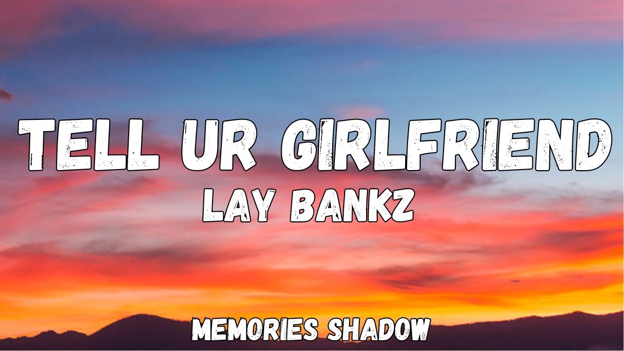 Lay Bankz - Tell Ur Girlfriend (Lyrics) - YouTube