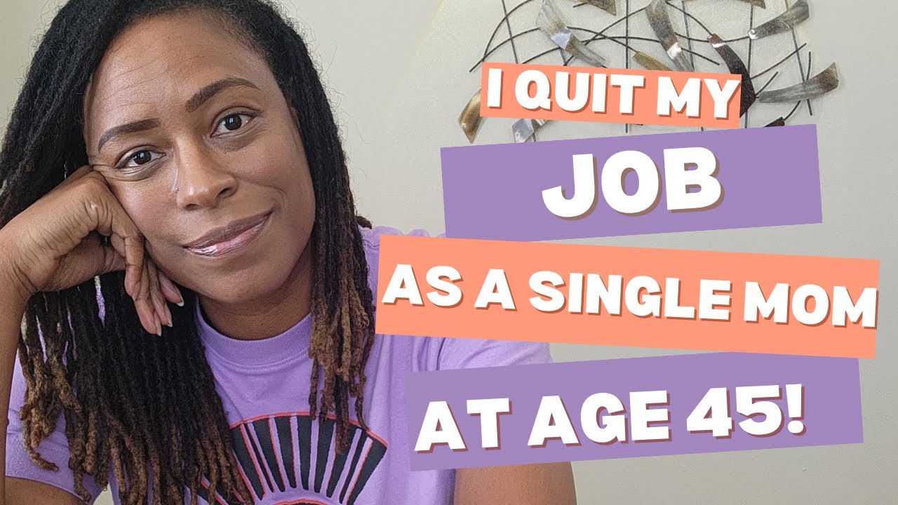 I quit my job as a single mom at age 45! - YouTube