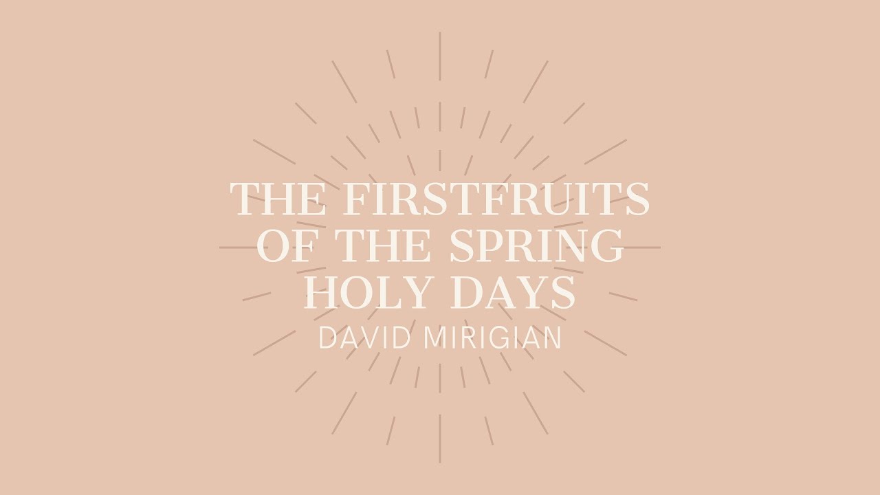 The Firstfruits Of The Spring Holy Days - YouTube