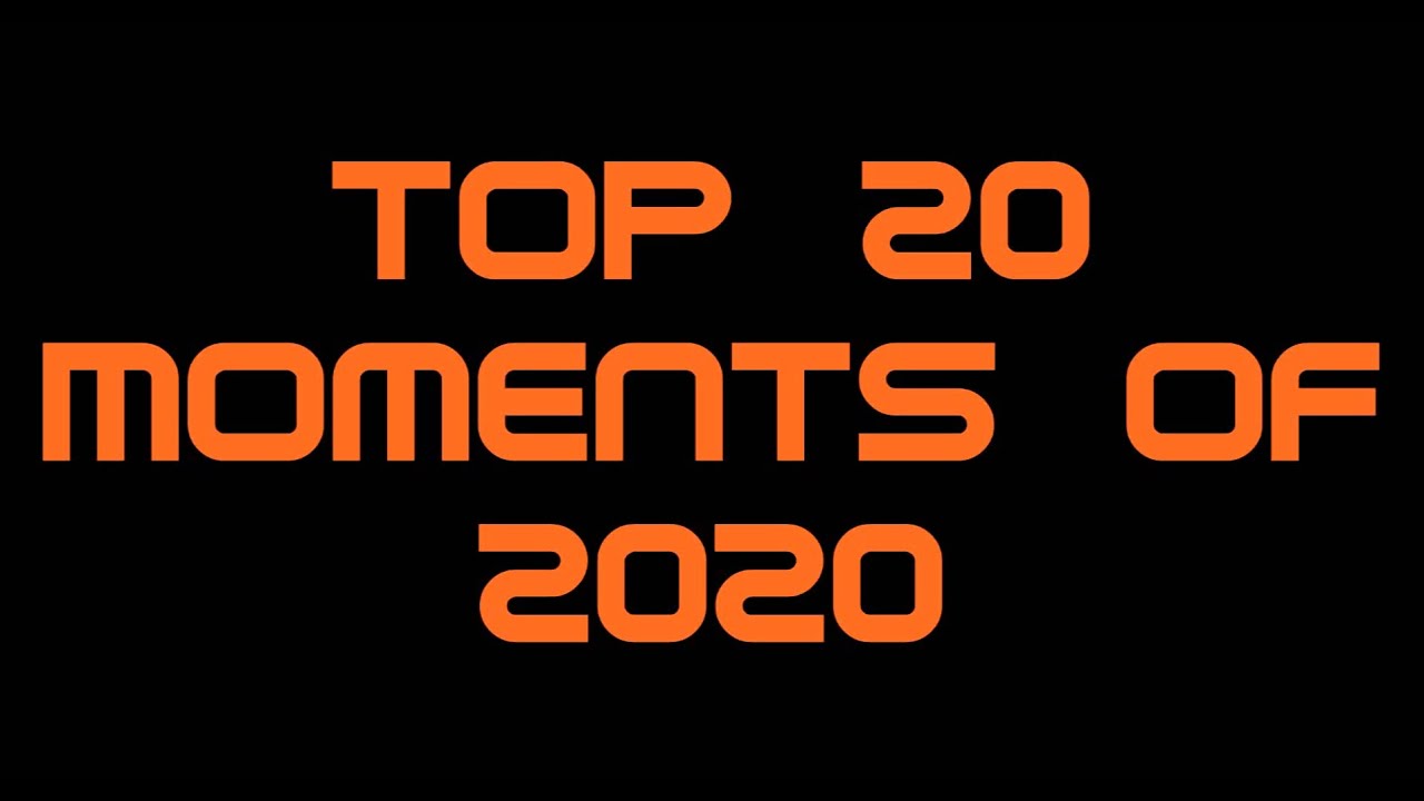 Top 20 Moments Of 2020 - YouTube