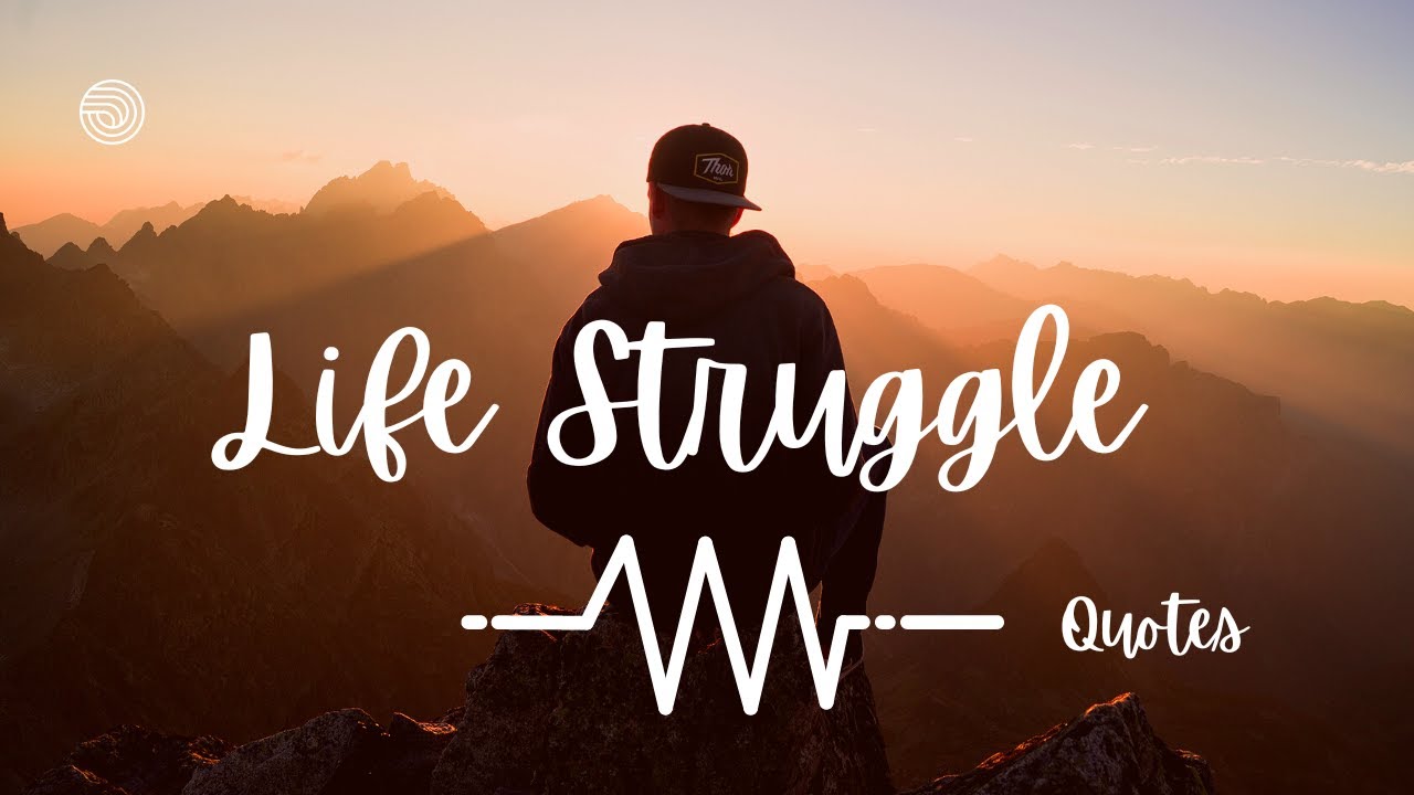 Life Struggle Quotes | Motivational About Life Struggles ...