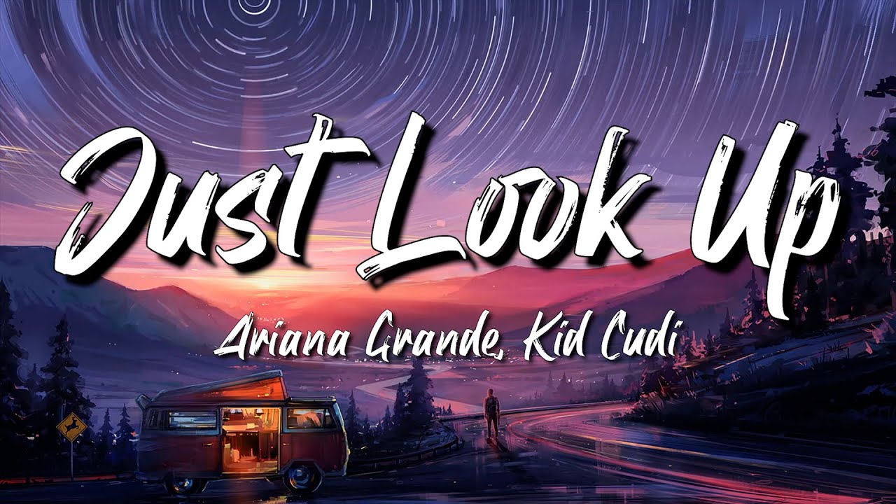 Ariana Grande, Kid Cudi - Just Look Up Lyrics | Huddy,Sub Urban ...