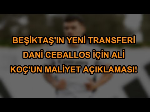 Beşiktaş'ın yeni transferi Dani Ceballos için Ali Koç'un maliyet açıklaması!