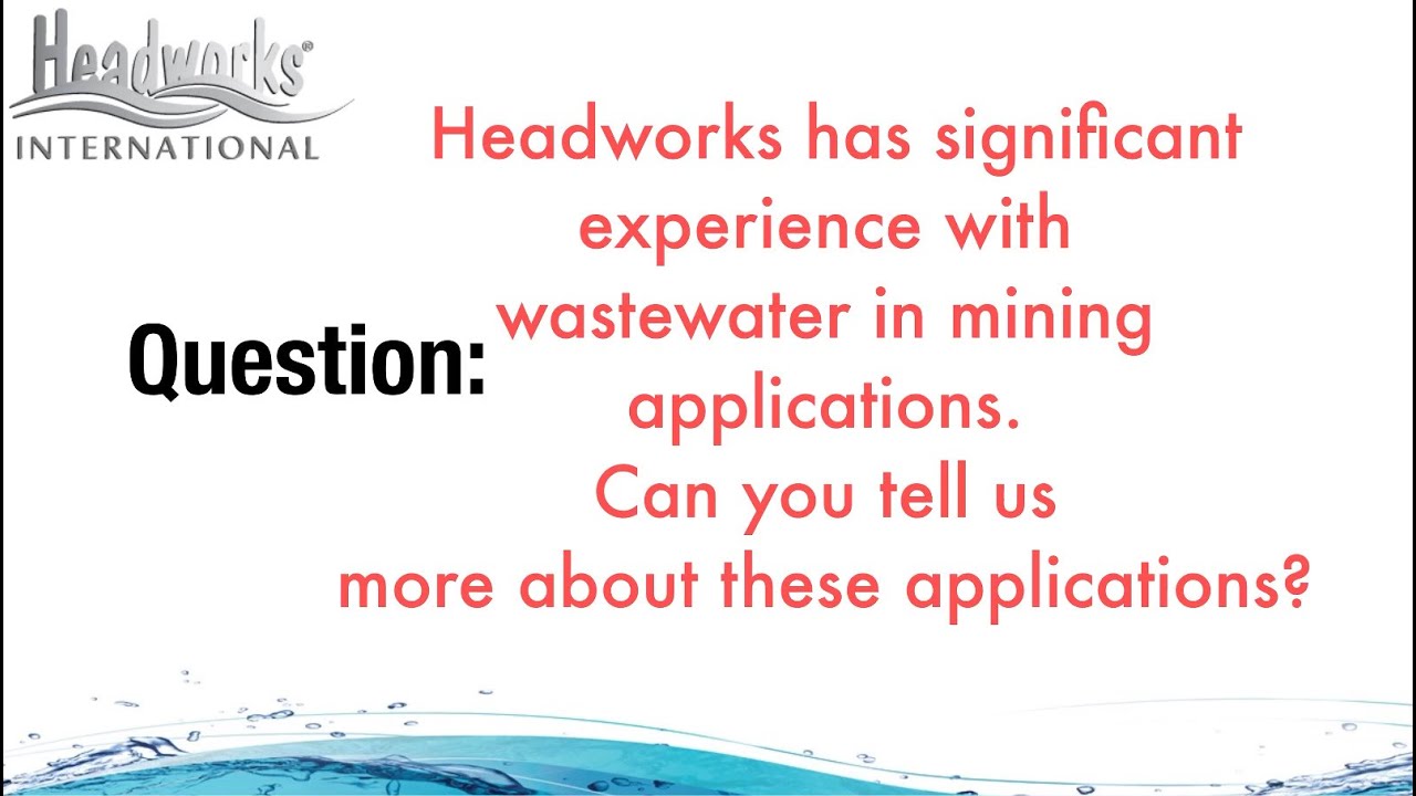 Headworks has significant experience with wastewater in mining ...