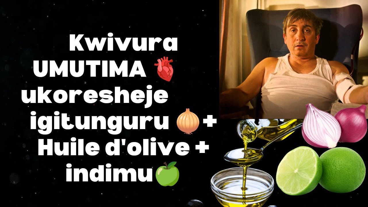 KWIVURA UMUTIMA🫀(Hypertension) UKORESHEJE IGITUNGURU🧅 + HUILE D'OLIVE ...