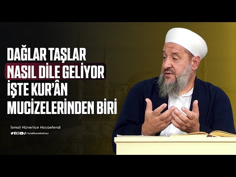 Dağlar Taşlar Nasıl Dile Geliyor İşte Kur'ân Mucizelerinden Biri... - İsmail Hünerlice Hocaefendi