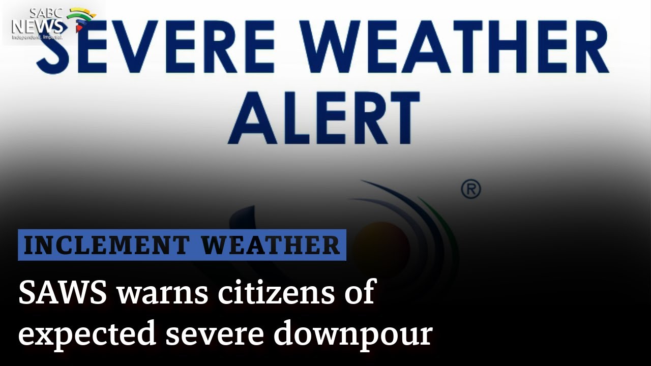 Inclement Weather | SAWS warns citizens of expected severe downpour ...