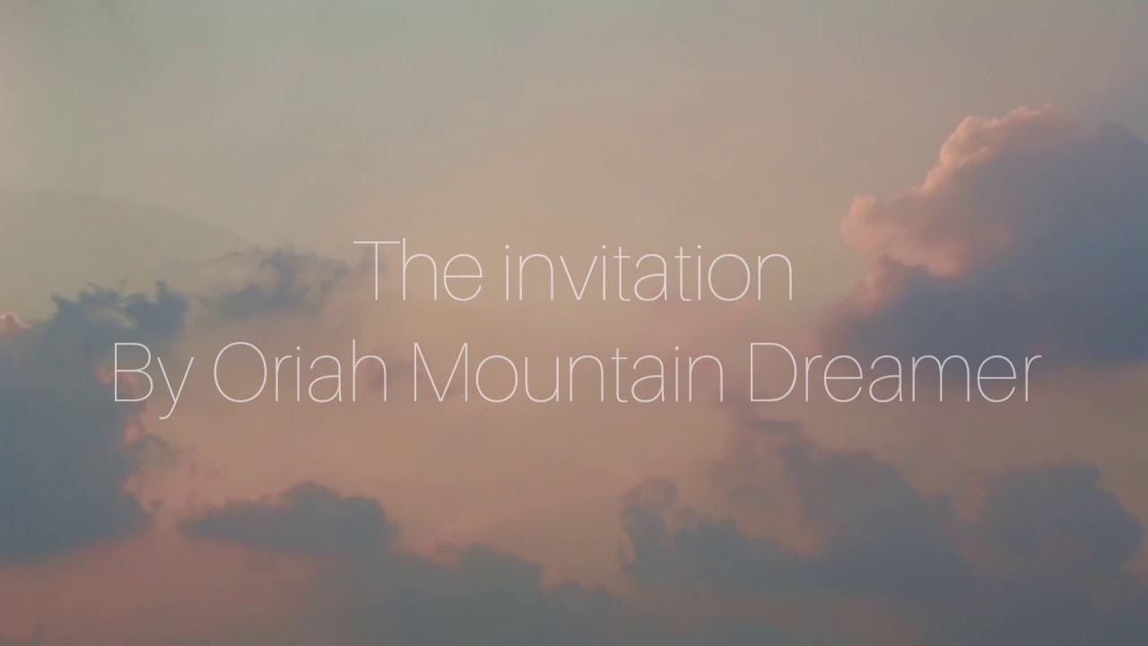 The Invitation by Oriah Mountain Dreamer ~ spoken word, inspirational ...