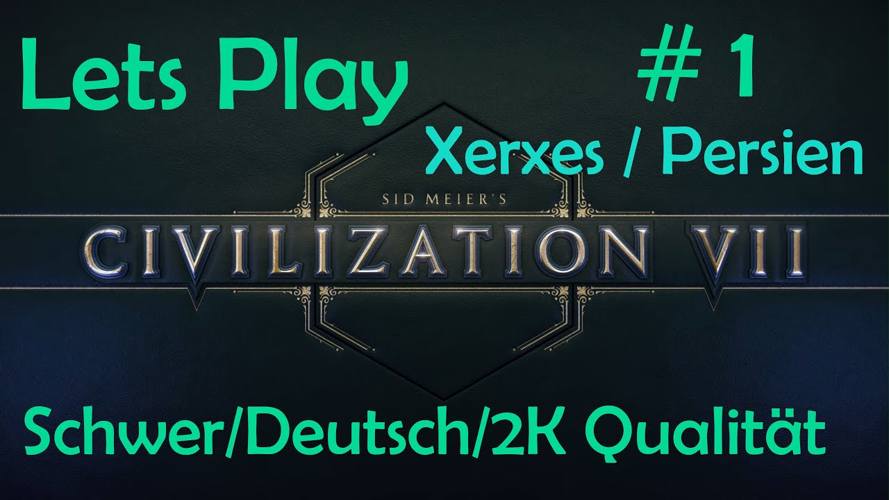 1-"Wir sind Xerxes, auf gehts!" Lets Play Civilization VII (Schwer ...