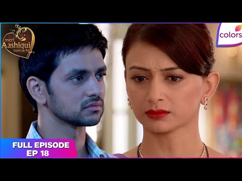 Meri Aashiqui Tum Se Hi | Full Episode Ep. 18 | Ranveer is upset | Colors TV