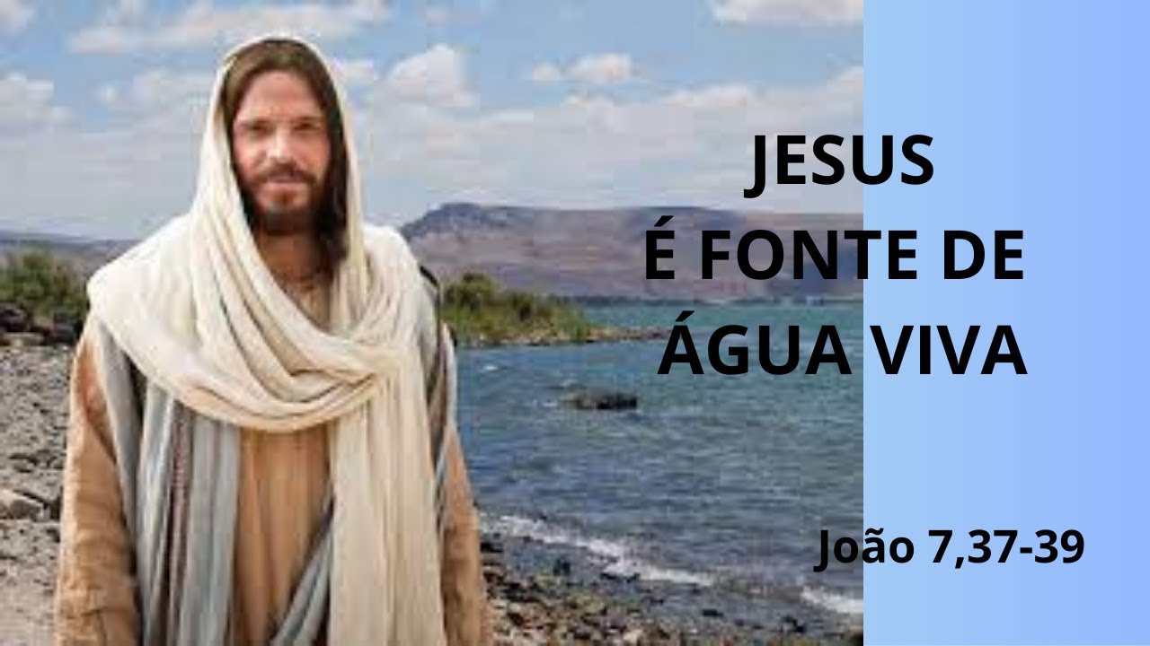 Meditação do Evangelho - Jesus é a Fonte de Água Viva - João 7,37-39 ...