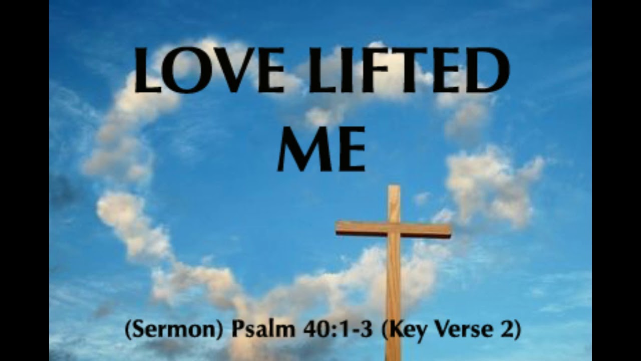 2021 02 28 Sermon Pastor Emmitt Ragland III Love Lifted Me Psalm 40 2021-02-28-sermon-pastor-emmitt-ragland-iii-love-lifted-me-psalm-40
