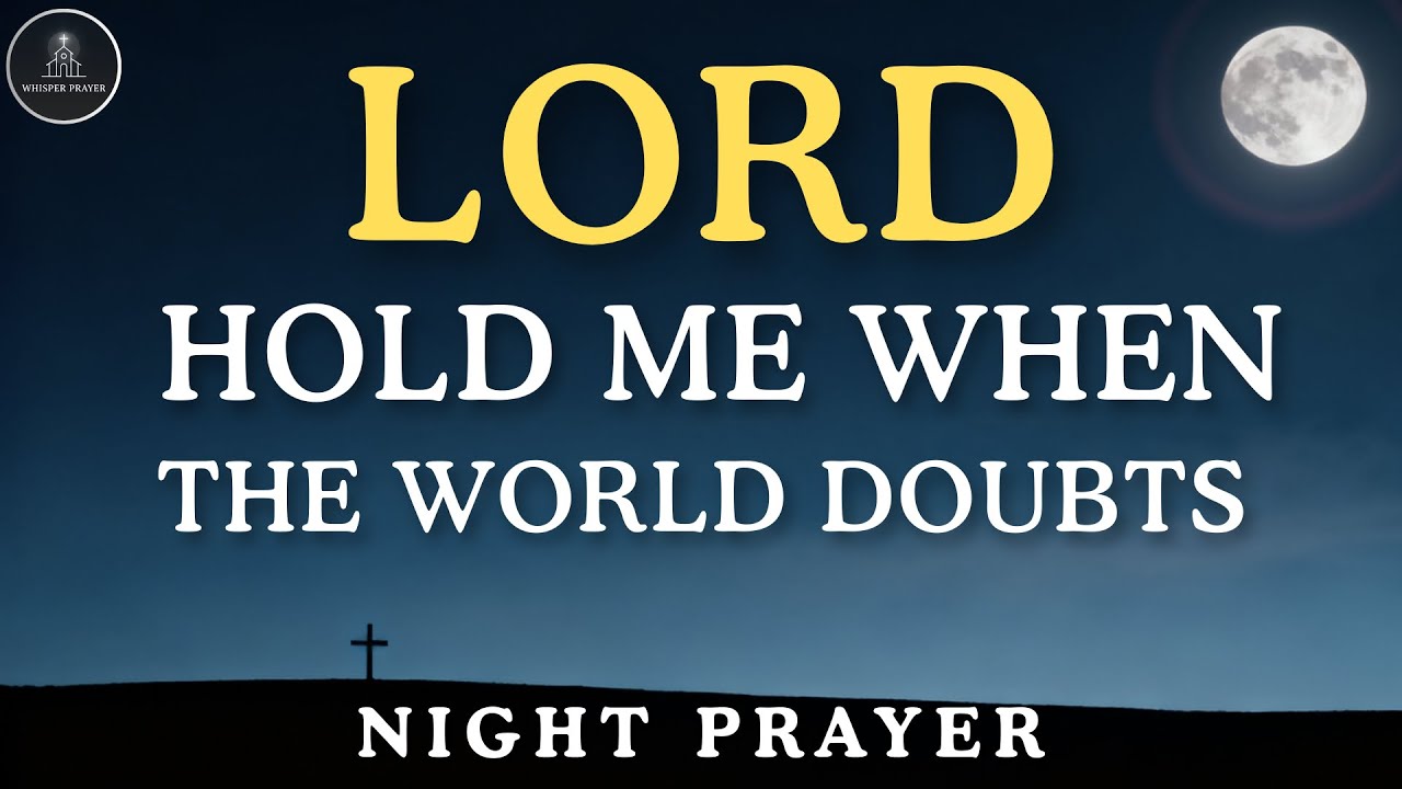 Lord, Hold Me When I’m Broken and the World Doubts | Night Prayer ...