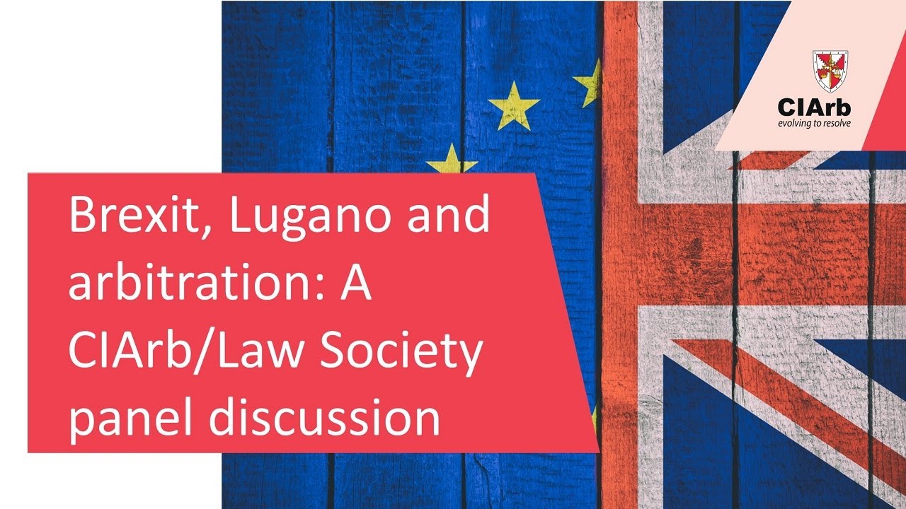 Brexit, Lugano and arbitration: A CIArb/Law Society panel discussion ...