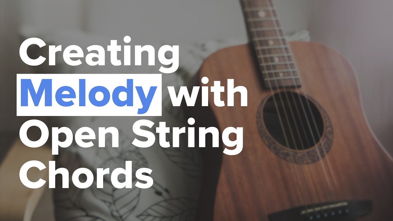 Creating Melody with Open String Chords - YouTube