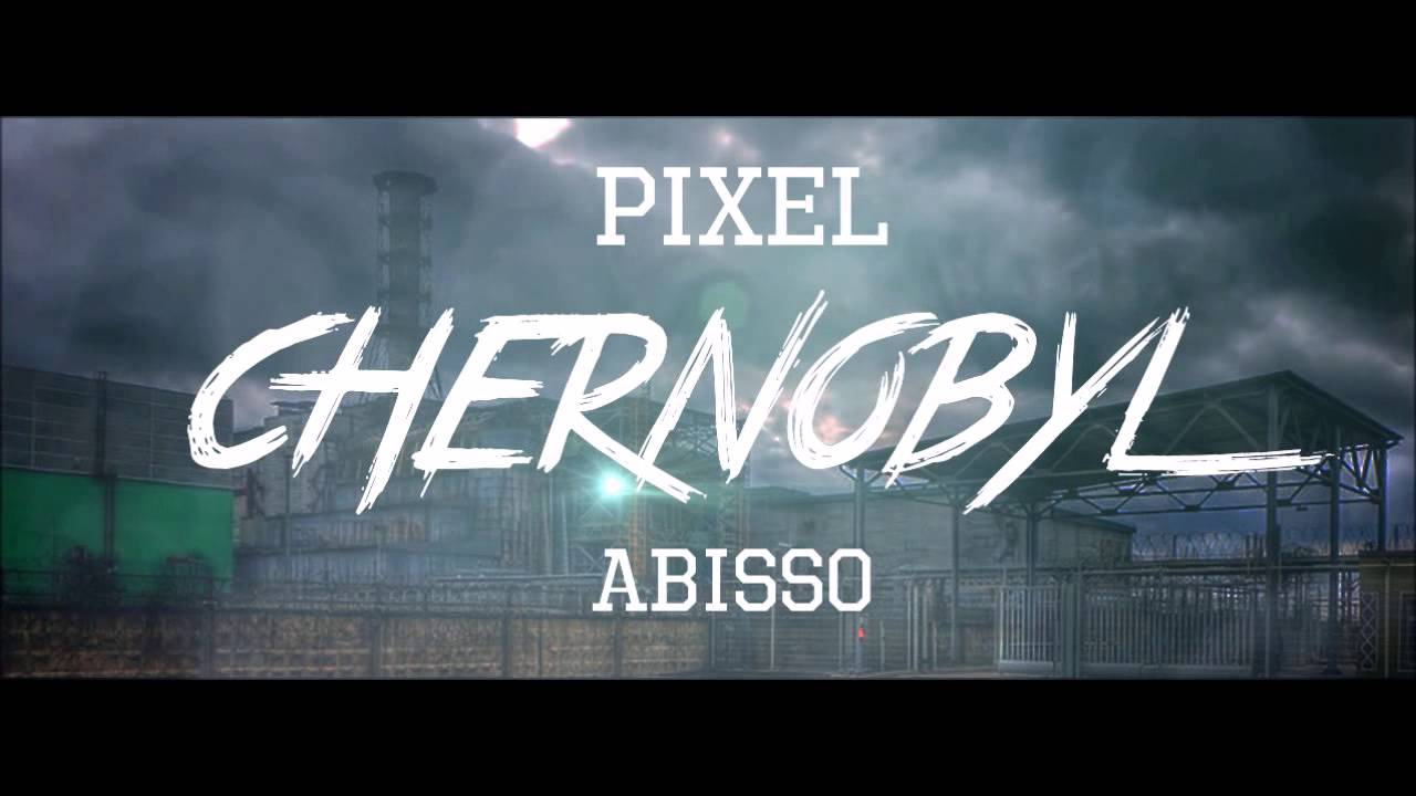 PIXEL - CHERNOBYL (Feat. ABISSO) - YouTube