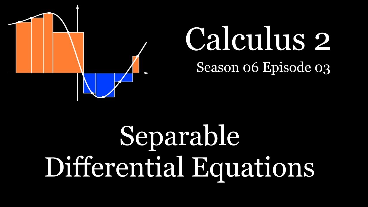 Calculus II - S06E03 - Separable Differential Equations - YouTube